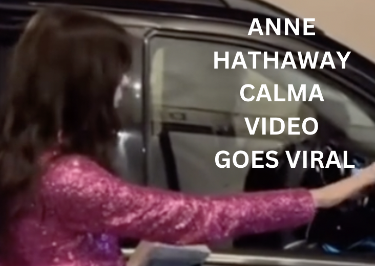 Anne Hathaway Video Calma Goes Viral